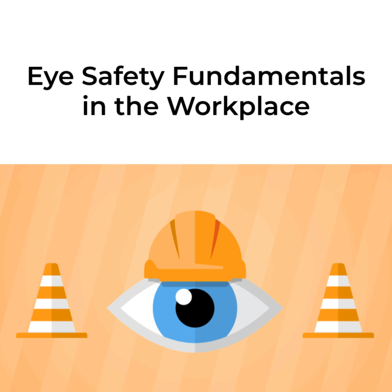 Eye Safety Fundamentals in the Workplace